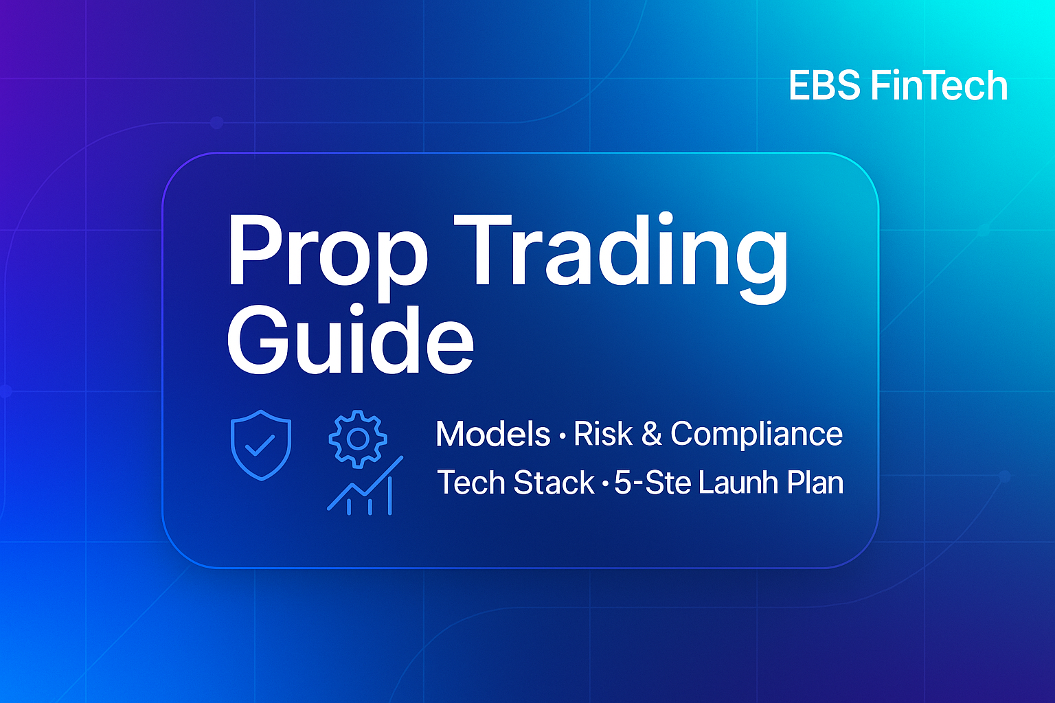 What Is Prop Trading? Models, Risk & How to Launch a Prop Firm